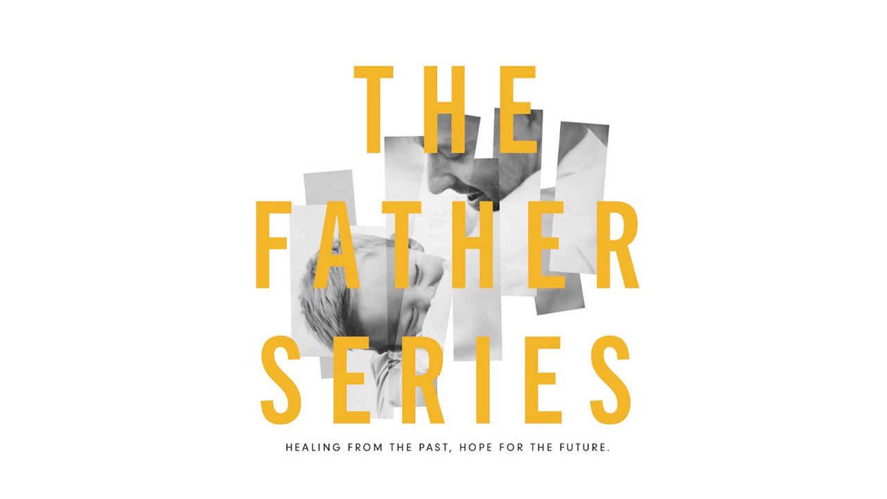 The Father Series - Healing from the Past. Hope for the Future.